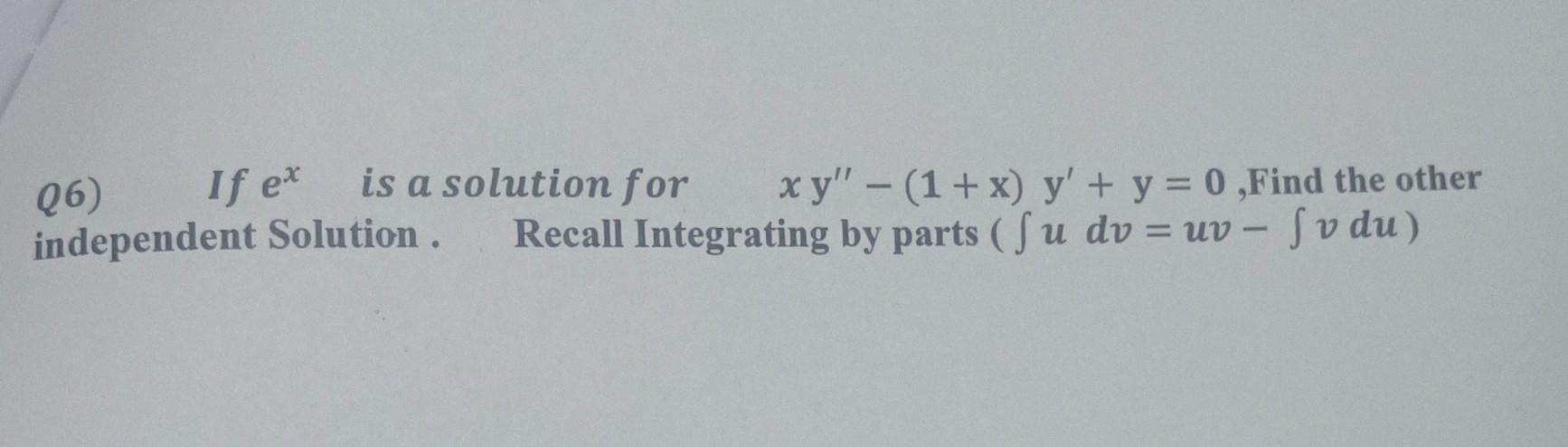 Solved Q6) If ex is a solution for xy′′−(1+x)y′+y=0, Find | Chegg.com
