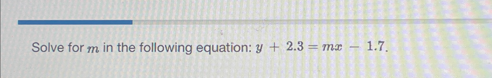 Solved Solve for m ﻿in the following equation: y+2.3=mx-1.7. | Chegg.com