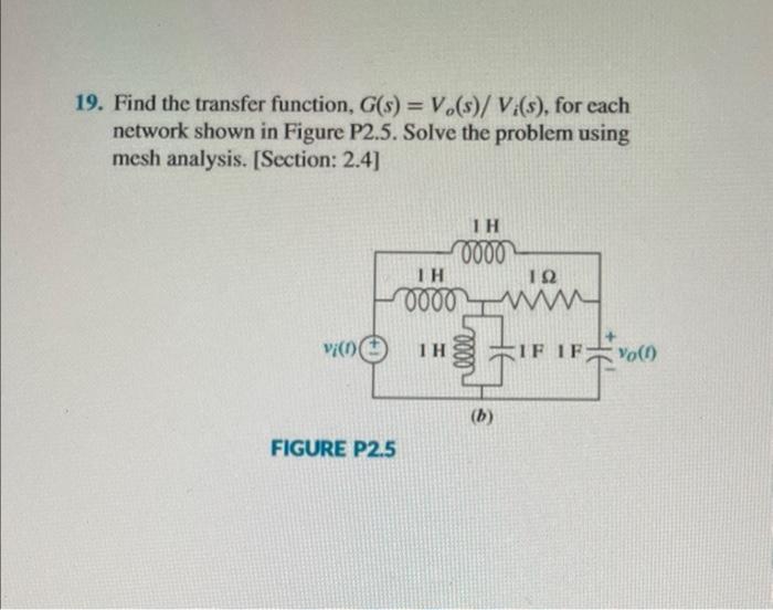 Solved 19. Find the transfer function, G(s)=Vo(s)/Vi(s), for | Chegg.com