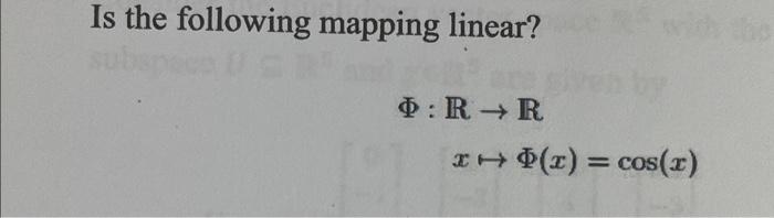 Solved Is the following mapping linear? Φ:Rx→R↦Φ(x)=cos(x) | Chegg.com
