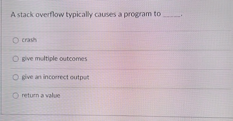 Solved A stack overflow typically causes a program to q, | Chegg.com