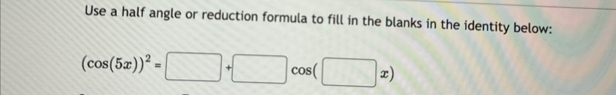 Solved Use a half angle or reduction formula to fill in the | Chegg.com