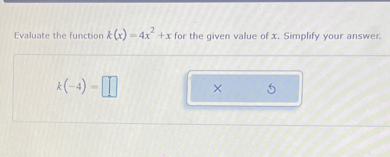 Solved Evaluate the function k(x)=4x2+x ﻿for the given value | Chegg.com