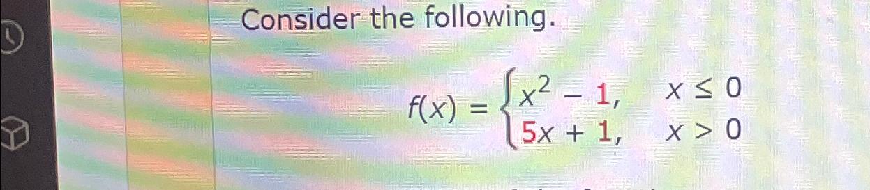Consider the following.f(x)={x2-1,x≤05x+1,x>0 | Chegg.com