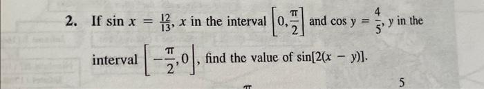 Solved If sinx=1312,x in the interval [0,2π] and cosy=54,y | Chegg.com