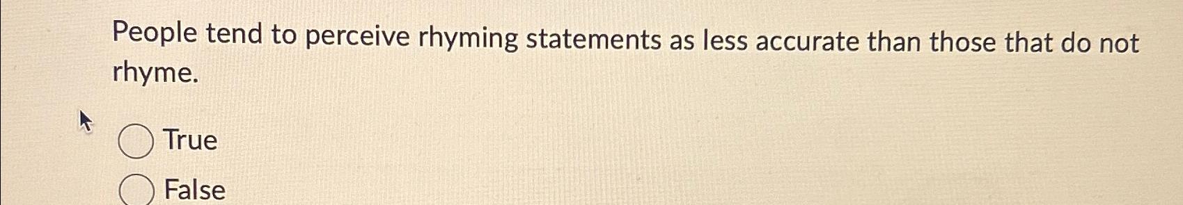 Solved People tend to perceive rhyming statements as less | Chegg.com
