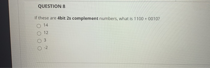 Solved QUESTION 8 If these are 4bit 2s complement numbers, | Chegg.com