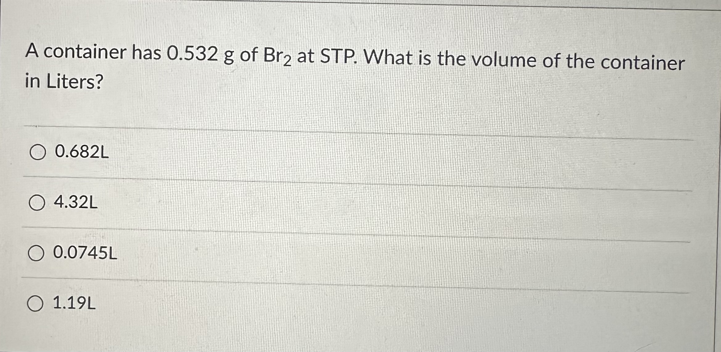 Solved A container has 0.532g ﻿of Br2 ﻿at STP. ﻿What is the | Chegg.com