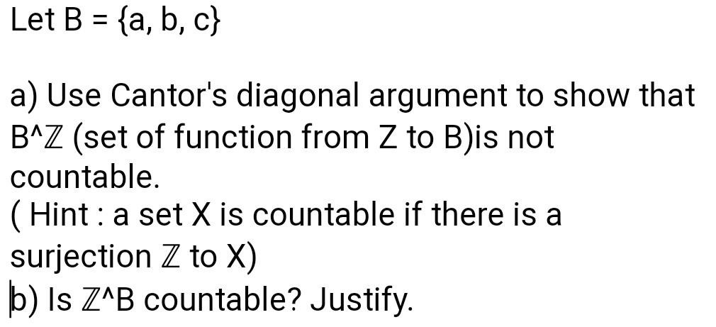 Solved Let B = {a,b,c} a) Use Cantor's diagonal argument to | Chegg.com