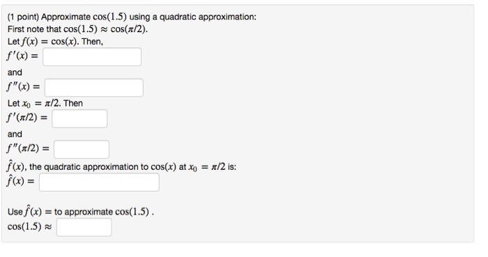 Solved (1 point) Approximate cos(1.5) using a quadratic | Chegg.com