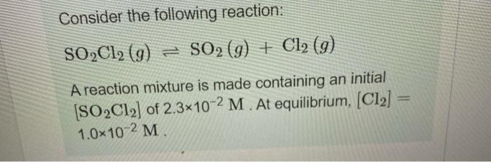 Solved Consider the following reaction: SO2Cl2 (9) = SO2 (g) | Chegg.com