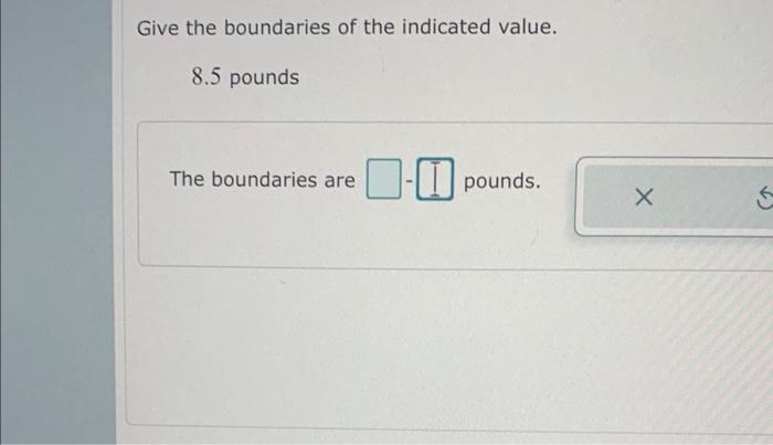 Solved Give the boundaries of the indicated value. 8.5 | Chegg.com