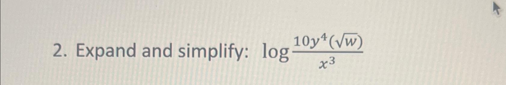 Solved Expand and simplify: log10y4(w2)x3 | Chegg.com