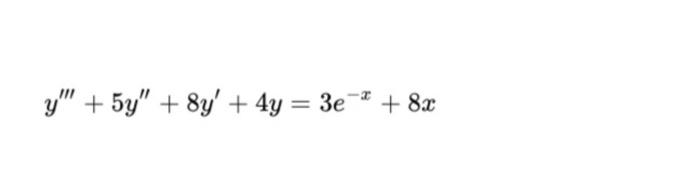 Solved y′′′+5y′′+8y′+4y=3e−x+8x | Chegg.com