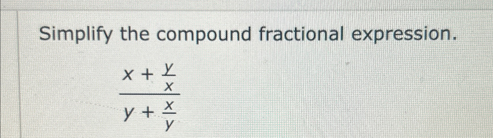 Solved Simplify the compound fractional expression.x+yxy+xy | Chegg.com