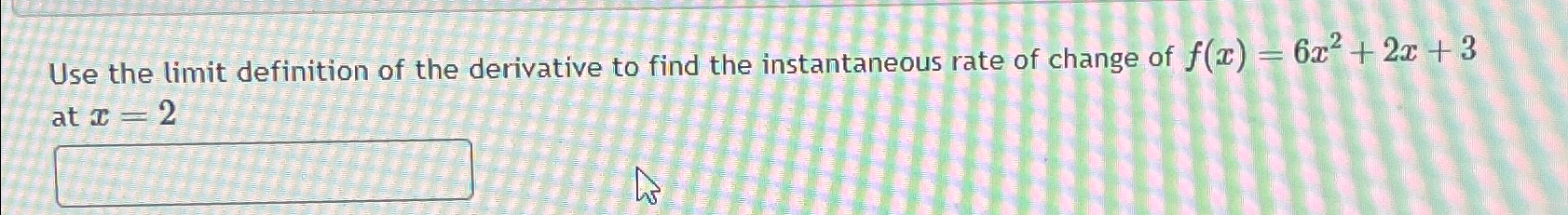 Solved Use the limit definition of the derivative to find | Chegg.com