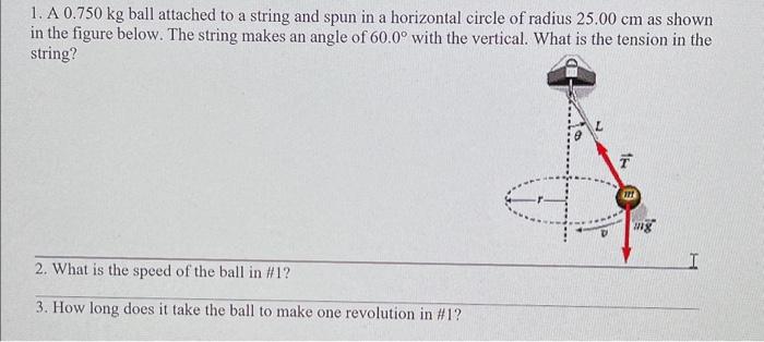 Solved 1. A 0.750 kg ball attached to a string and spun in a | Chegg.com