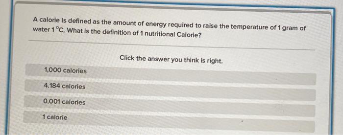 Solved A calorie is defined as the amount of energy required | Chegg.com
