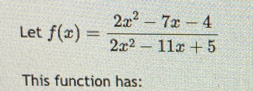 Solved Let f(x)=2x2-7x-42x2-11x+5This function has:Vertical | Chegg.com