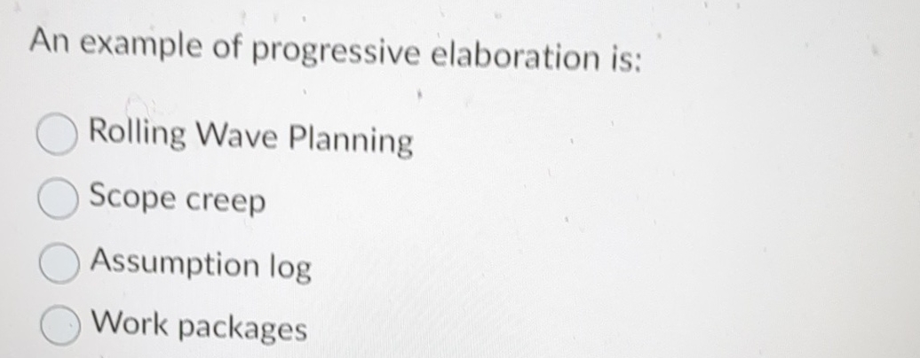 Solved An example of progressive elaboration is:Rolling Wave | Chegg.com