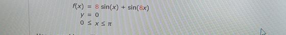 Solved f(x)=8sin(x)+sin(8x)y=00≤x≤π | Chegg.com
