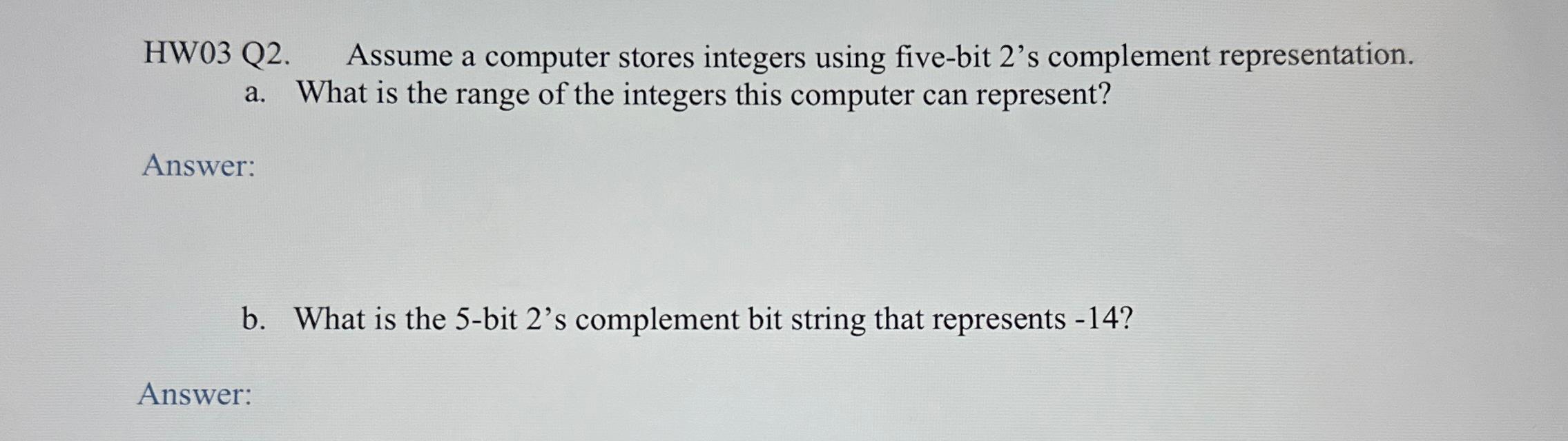 Solved HW03 ﻿Q2. ﻿Assume a computer stores integers using | Chegg.com