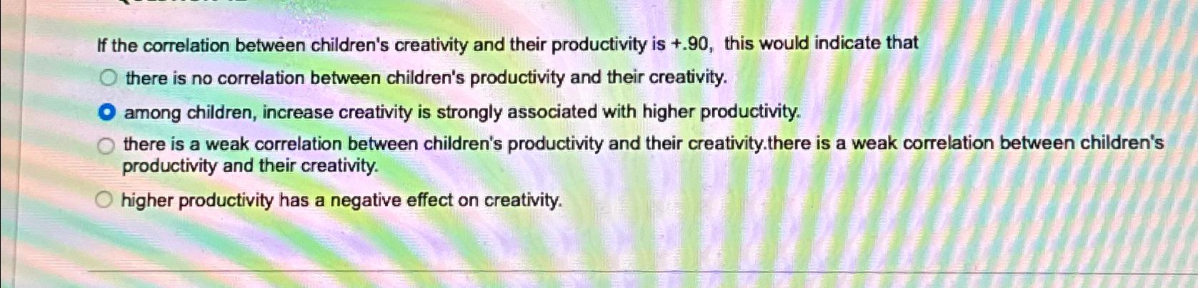 Solved If the correlation between children's creativity and | Chegg.com