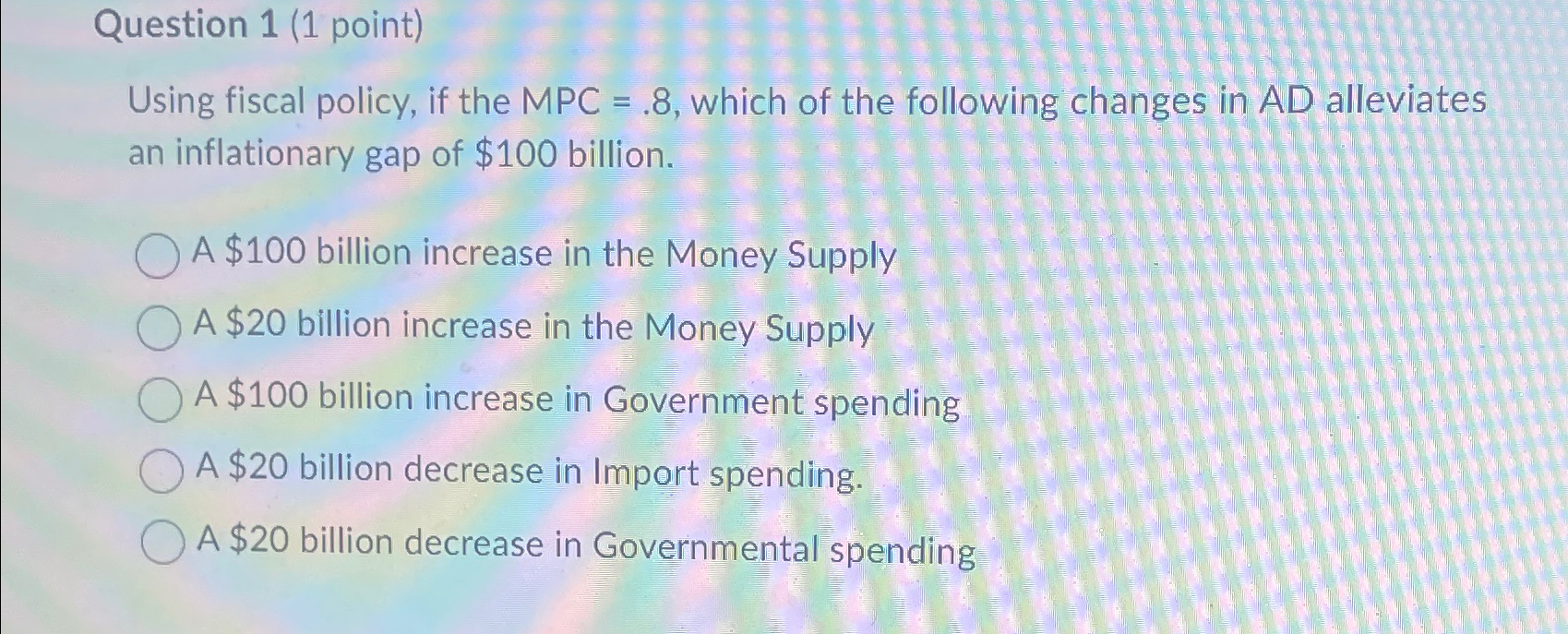 Solved Question 1 (1 ﻿point)Using fiscal policy, if the MPC | Chegg.com