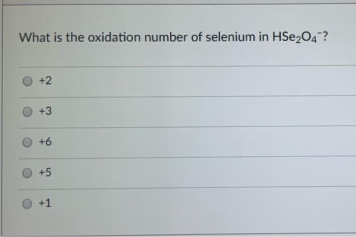 Solved What is the oxidation number of selenium in HSE2046? | Chegg.com