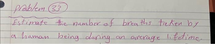 Solved problem (33) Estimate the number of breaths taken by | Chegg.com