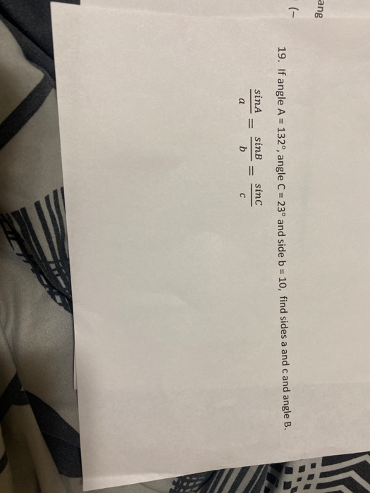 Solved ang (- 19. If angle A = 132", angle C = 23° and side | Chegg.com