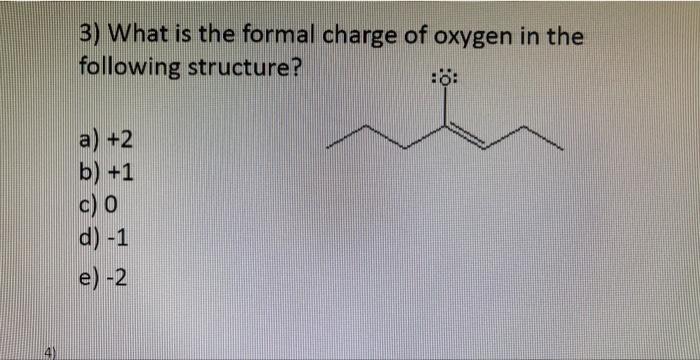 Solved 3) What is the formal charge of oxygen in the | Chegg.com