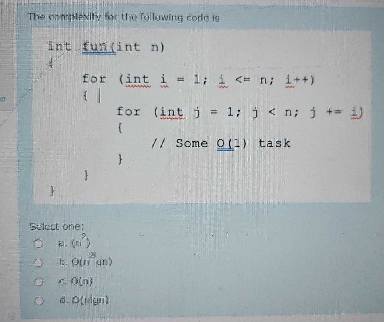 Solved The complexity for the following code is int fun (int | Chegg.com
