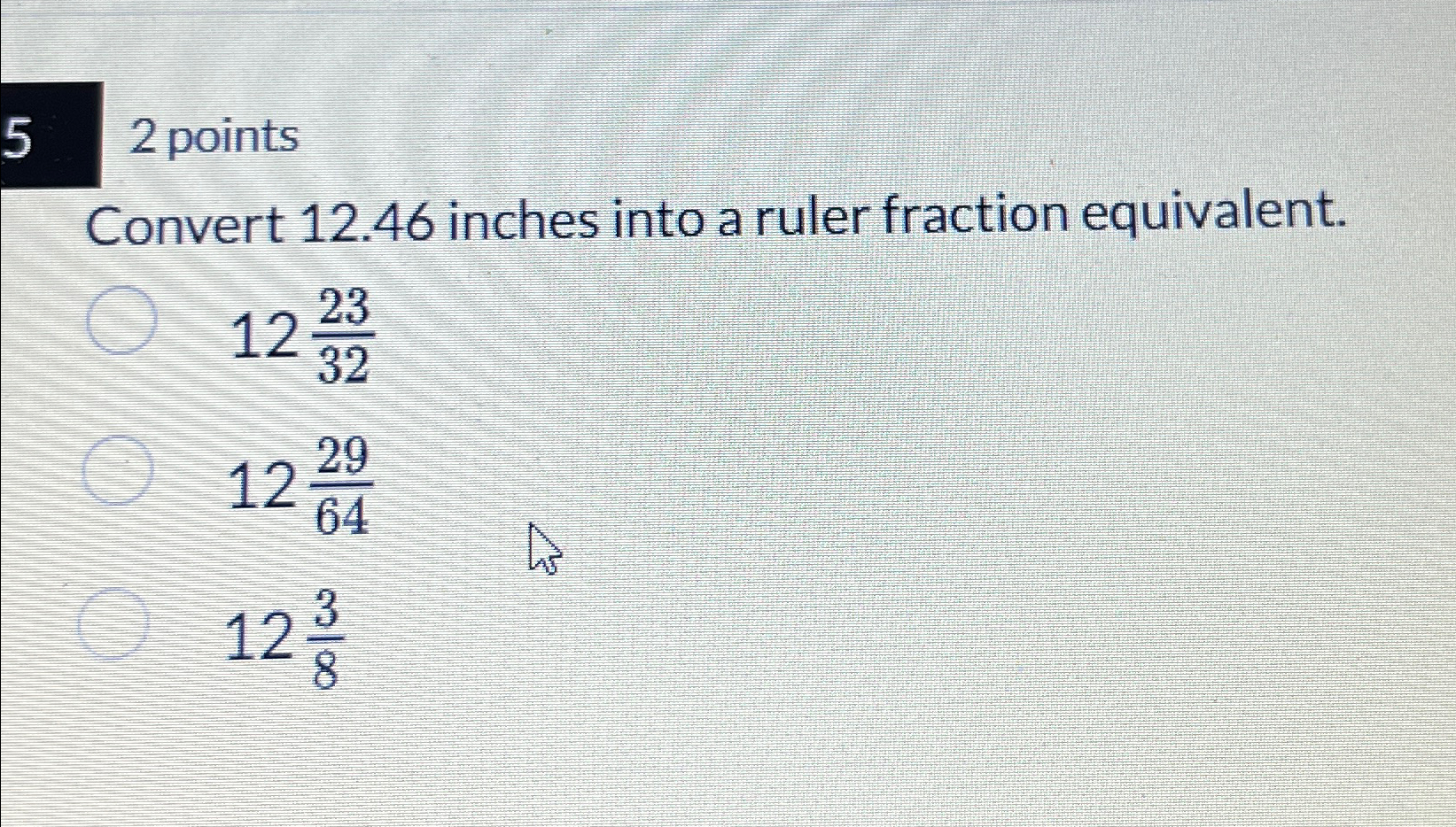 Solved 52 ﻿pointsConvert 12.46 ﻿inches into a ruler fraction | Chegg.com