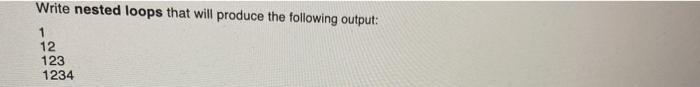 Solved Write nested loops that will produce the following | Chegg.com