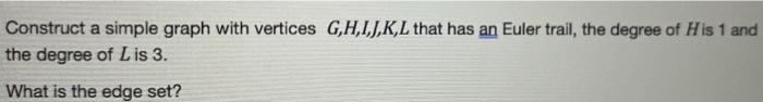 Solved Construct a simple graph with vertices G,H,I,J,K,L | Chegg.com