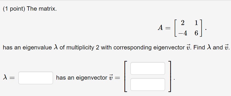 Solved (1 ﻿point) ﻿The matrix.A=[21-46].has an eigenvalue λ | Chegg.com