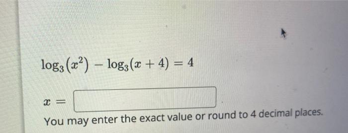Solved log3(x2)−log3(x+4)=4 x= You may enter the exact value | Chegg.com