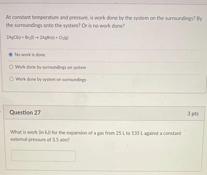 Solved At constant temperature and pressure, is work done by | Chegg.com