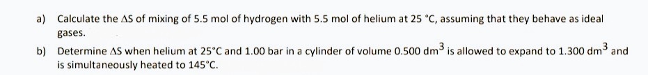 Solved a) ﻿Calculate the ΔS ﻿of mixing of 5.5mol of hydrogen | Chegg.com