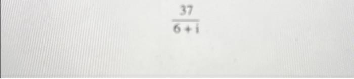 Solved 6+i37 | Chegg.com