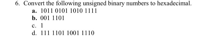 Solved 6. Convert the following unsigned binary numbers to | Chegg.com