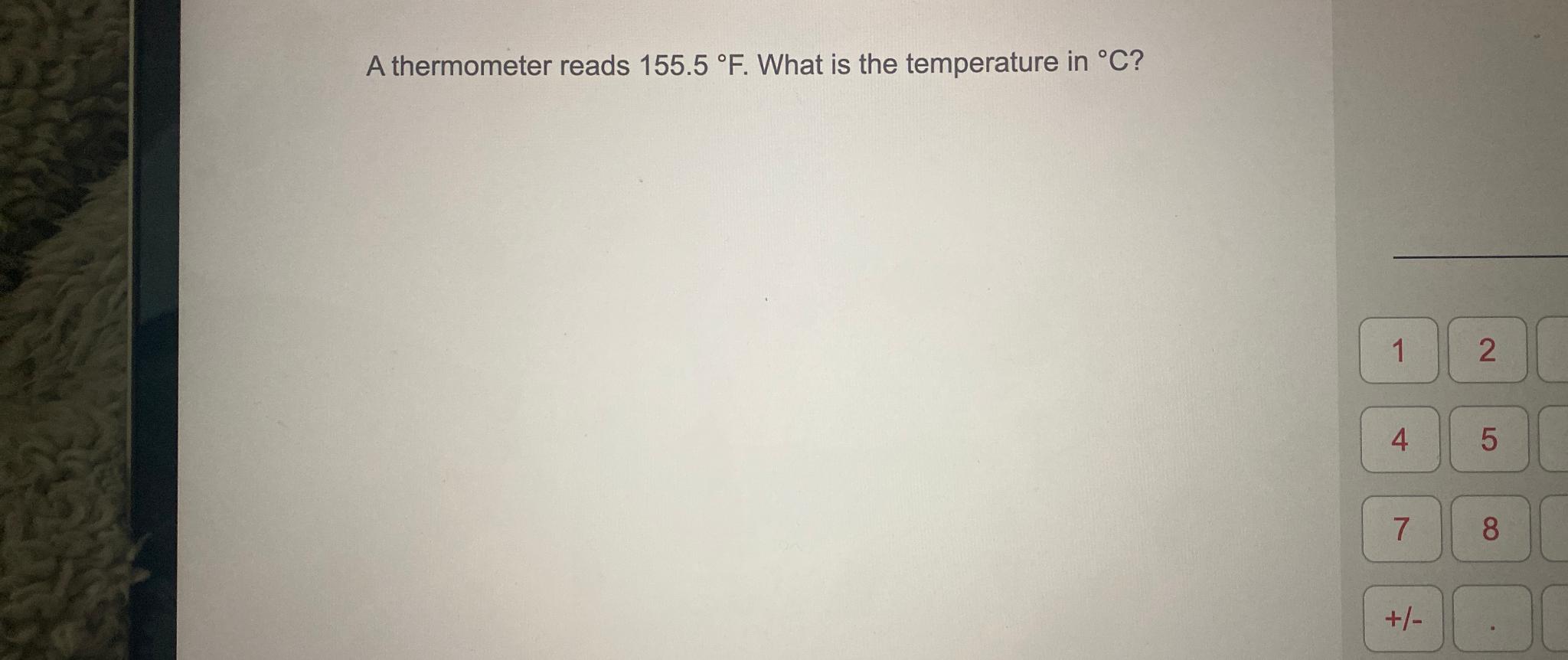 Solved A thermometer reads 155.5°F. ﻿What is the temperature | Chegg.com