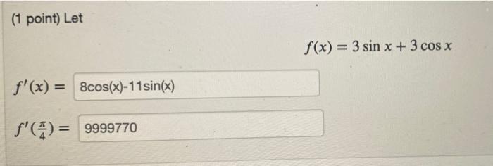 Solved ( 1 point) Let f(x)=3sinx+3cosx f′(x)= f′(4π)= | Chegg.com