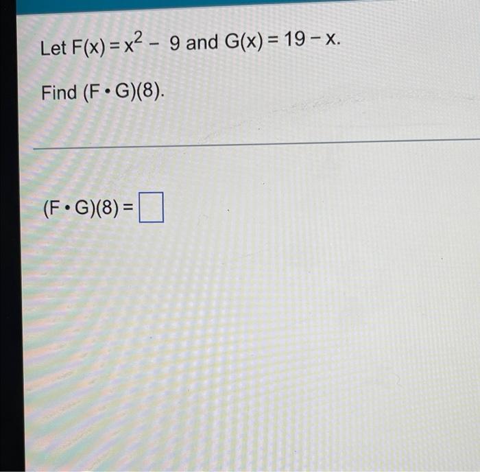 Solved Let F(x)= x2 - 9 and G(x) = 19 - x. Find ( FG)(8). | Chegg.com