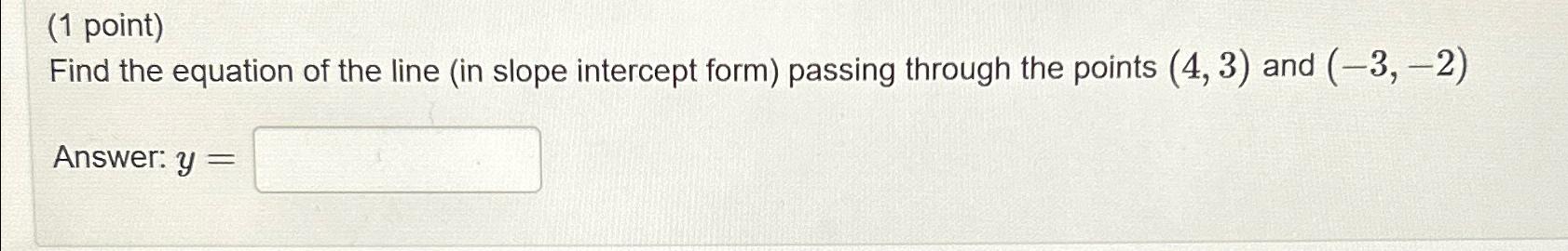 Solved (1 ﻿point)Find the equation of the line (in slope | Chegg.com