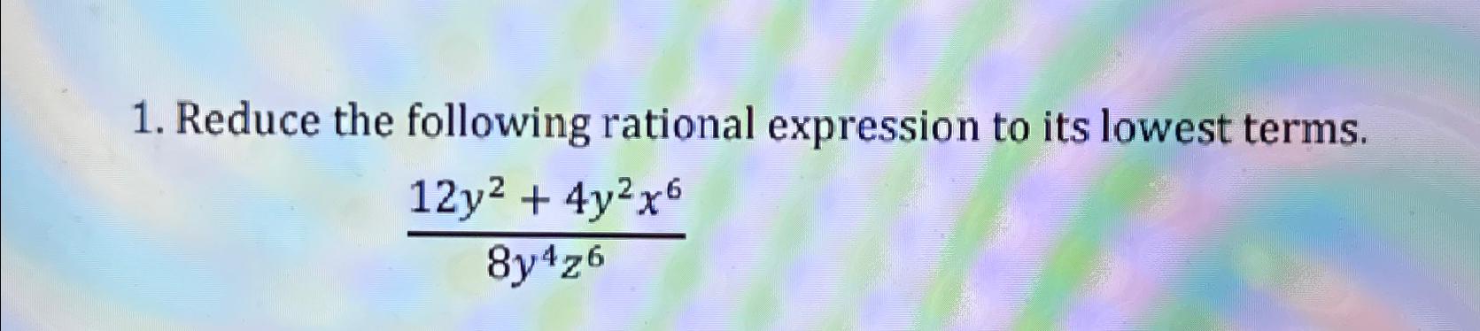 Solved Reduce the following rational expression to its | Chegg.com