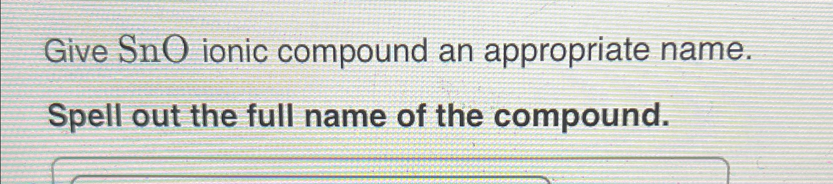 Solved Give SnO ionic compound an appropriate name.Spell out | Chegg.com