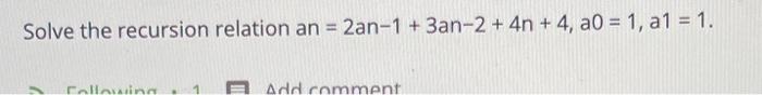Solved Solve the recursion relation an = 2an-1 + 3an-2 + 4n | Chegg.com