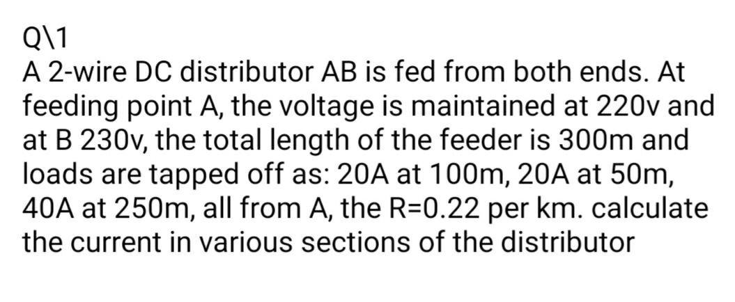 Solved Q\1 A 2-wire DC distributor AB is fed from both ends. | Chegg.com
